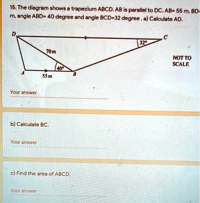15 the diagram shows trapezium abcd ab is parallel to dcab 55 m bd m angle abd 40 degree and ...