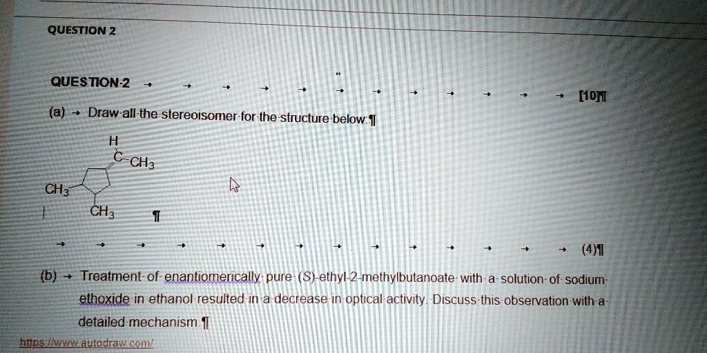SOLVED: QUESTION 2 QUESTION: (a) Draw all the stereoisomers for the structure below: CH3 CH3 ...