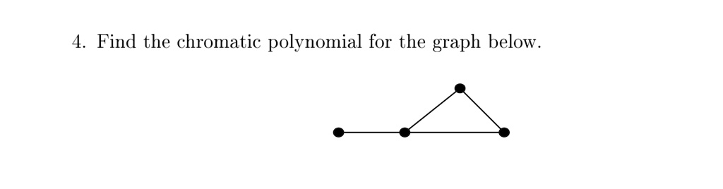 SOLVED: 4. Find the chromatic polynomial for the graph below