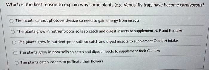 SOLVED: Which is the best reason to explain why some plants (eg: Venus ...