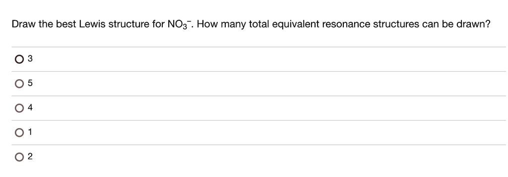 Draw the best Lewis structure for NO3^-. How many total equivalent ...