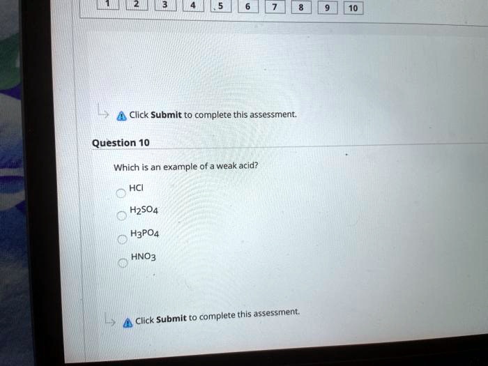 SOLVED:Click Submit to complete this assessment: Question 10 Which is an example of a weak acid ...