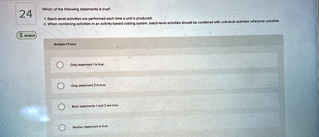 which of the following statements is true 1 batch level activities are ...