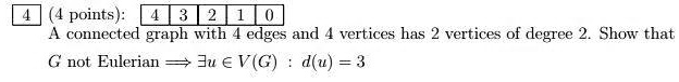 SOLVED: A connected graph with edges and vertices has 2 vertices of degree not Eulerian. Let u â ...