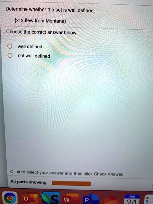 SOLVED: Determine whether the set is well defined. {x:x flew from Montana} Choose the correct ...