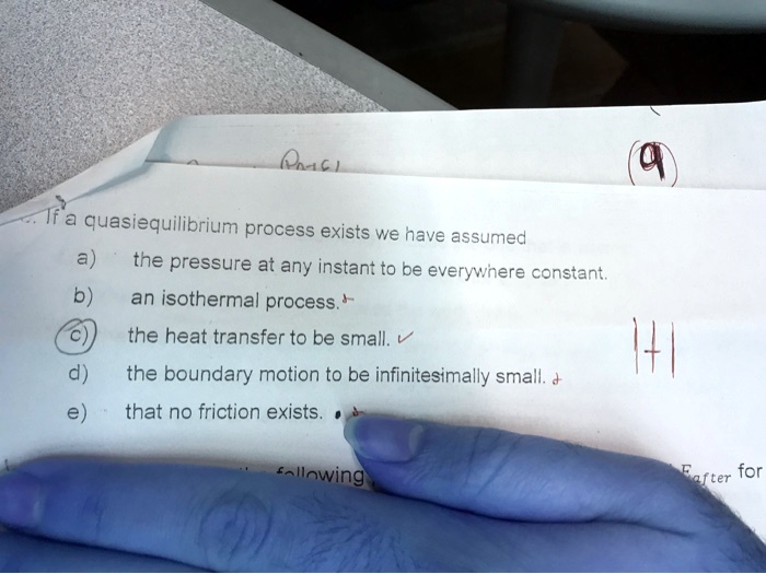 SOLVED: If a quasi-equilibrium process exists, we have assumed: a) The ...