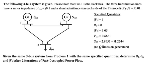 The following 3-bus system is given. Please note that Bus 1 is the ...