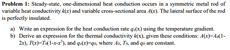 SOLVED: Problem 1: Steady-state, one-dimensional heat conduction occurs in a symmetric metal rod ...