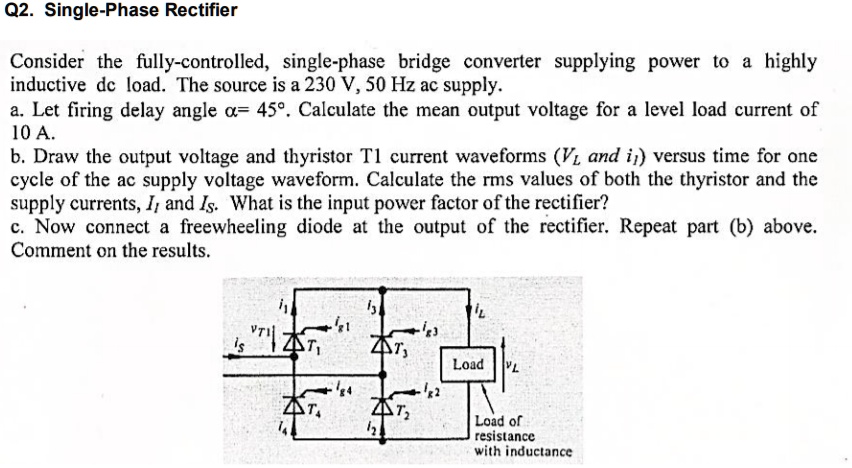 Q2. Single-Phase Rectifier Consider the fully-controlled, single-phase bridge converter ...