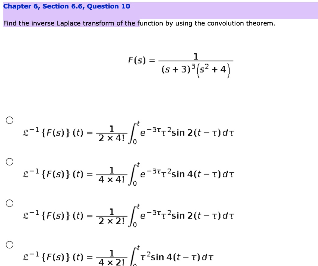 Chapter 6, Section 6.6, Question 10 Find the inverse Laplace transform of the function by using ...