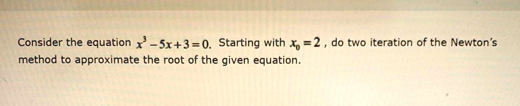 SOLVED: Consider the equation x - âˆšx + 3 = 0. Starting with xâ‚€ = 2, do two iterations of ...