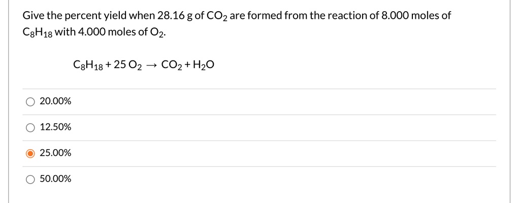 SOLVED: Give the percent yield when 28.16 g of CO2 = are formed from ...
