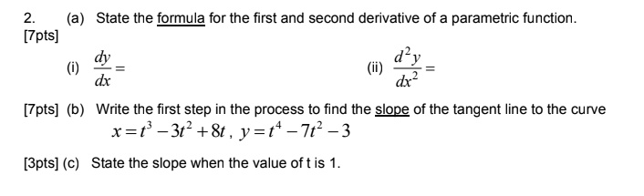 SOLVED: (a) State the formula for the first and second derivative of a ...