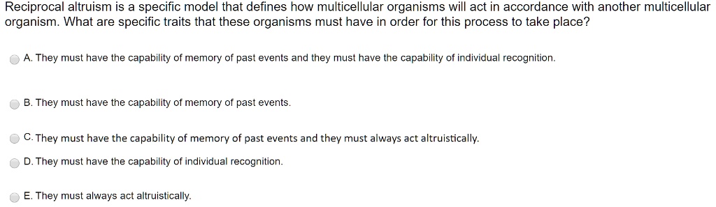 Reciprocal altruism is a specific model that defines how multicellular ...