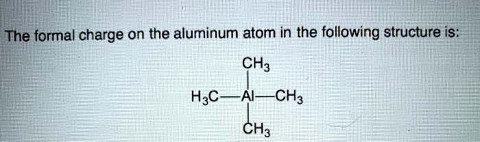 Solved The Formal Charge On The Aluminum Atom In The Following