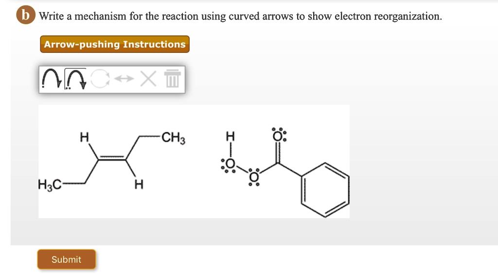 write a mechanism for the reaction using curved arrows to show electron reorganization arrow ...