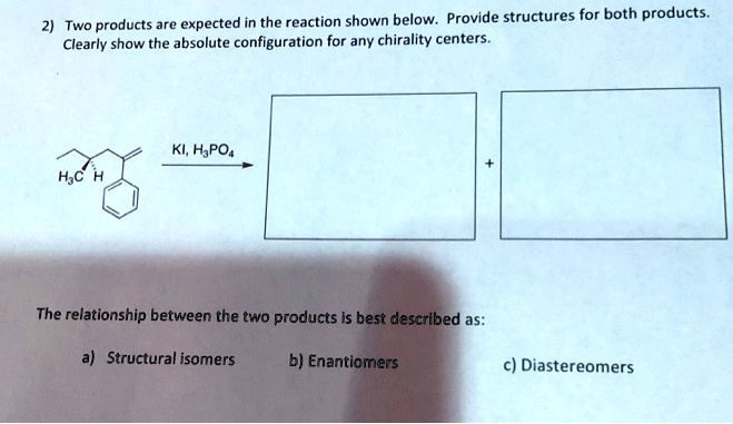 SOLVED: Two products are expected in the reaction shown below. Provide ...