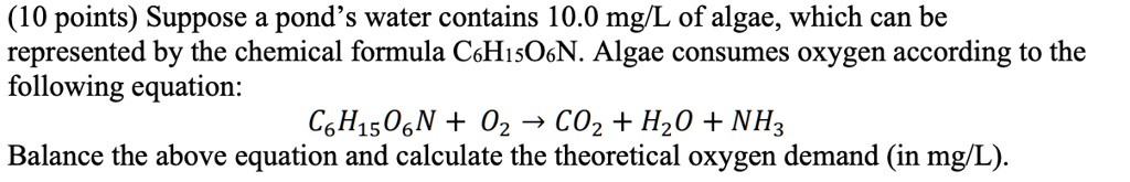 (10 points) Suppose a pond's water contains 10.0 mg/L of algae, which ...