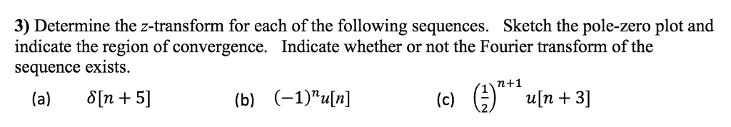 SOLVED: Determine the z-transform for each of the following sequences. Sketch the pole-zero plot ...