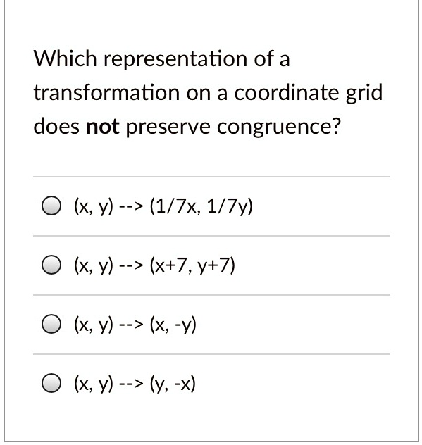 Which representation of a transformation on a coordinate grid does not preserve congruence? (x ...