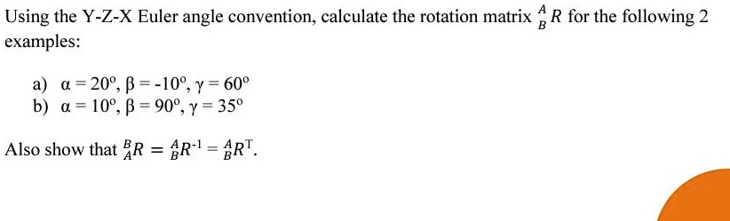 SOLVED: Using the Y-Z-X Euler angle convention, calculate the rotation ...