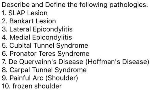 Describe and Define the following pathologies: 1. SLAP Lesion 2 ...