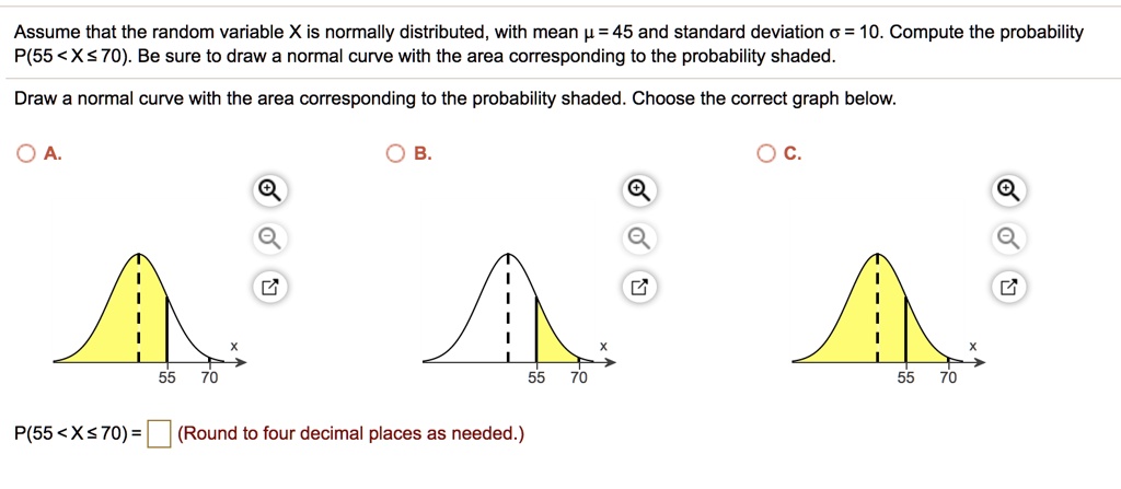 SOLVED: Assume that the random variable X is normally distributed, with mean p = 45 and standard ...