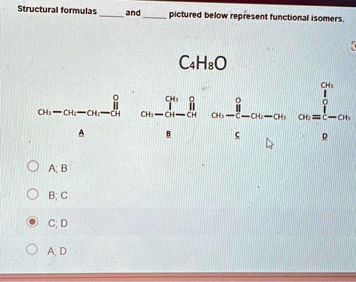 Structural formulas and pictured below represent functional isomers ...