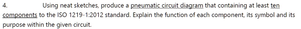 SOLVED: Using neat sketches, produce a pneumatic circuit diagram that contains at least ten ...