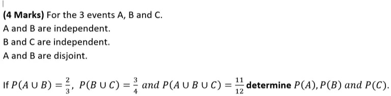 SOLVED: (4 Marks) For the 3 events A, B and C A and B are independent: B and C are independent ...