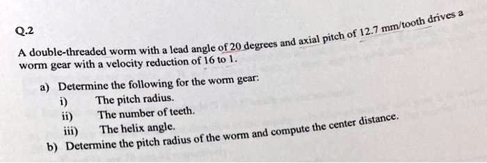 Q.2 A double-threaded worm with a lead angle of 20 degrees and axial ...