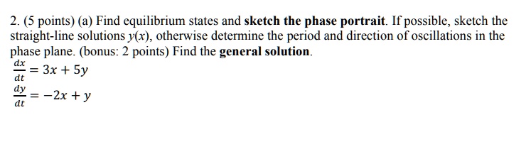 SOLVED: 2. (5 points) (a) Find equilibrium states and sketch the phase ...