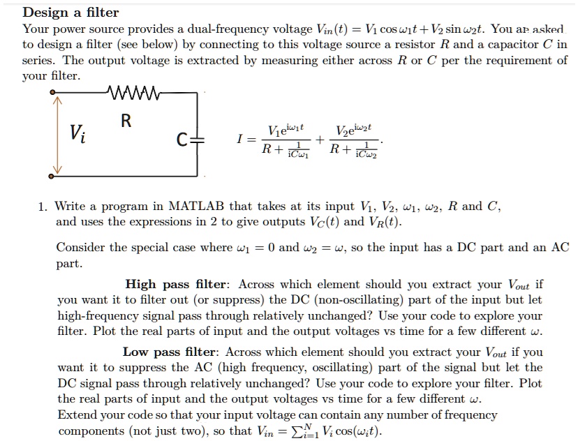 SOLVED: Design a Filter: Your power source provides a dual-frequency voltage Vin(t) = V cos(t ...