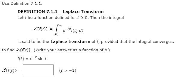 use definition 711 definition 711 laplace transform let f be function defined for 2 0 then the ...