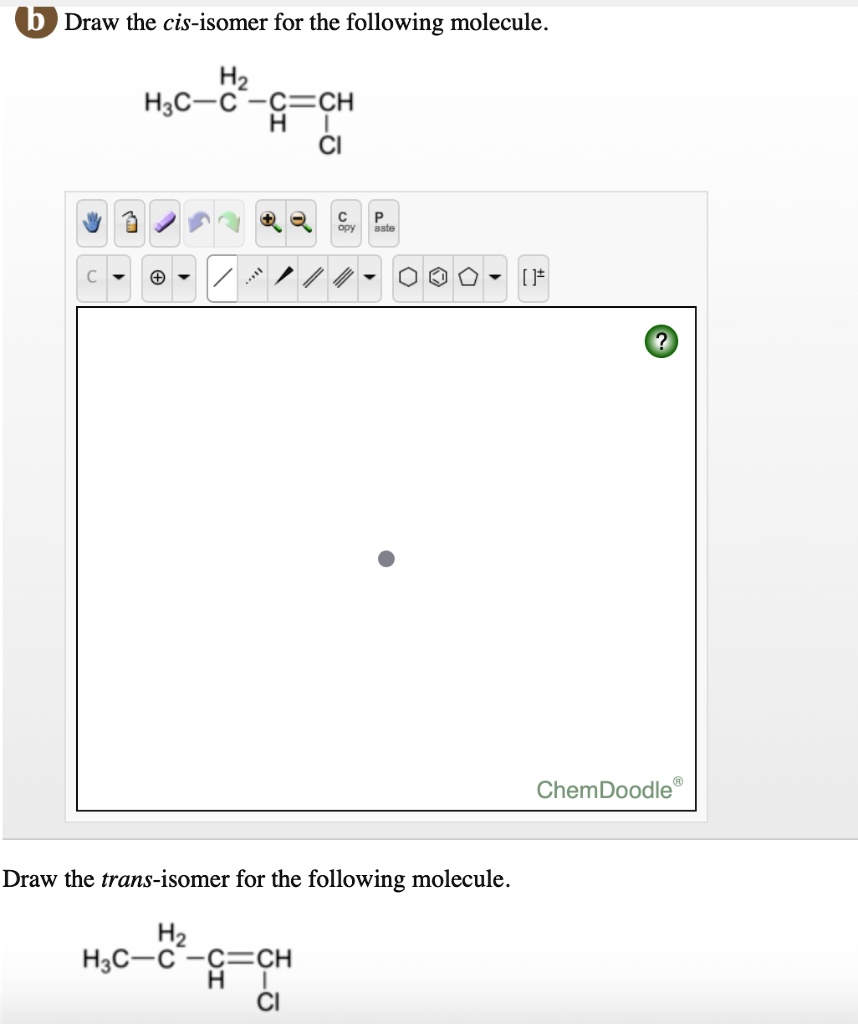 please draw both the cis trans of the following molecule draw the cis isomer for the following ...