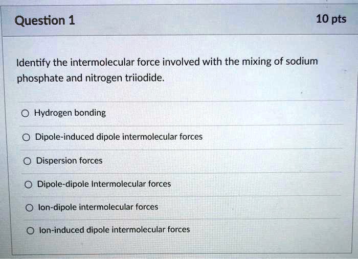 Question 1 Identify the intermolecular force involved with the mixing ...