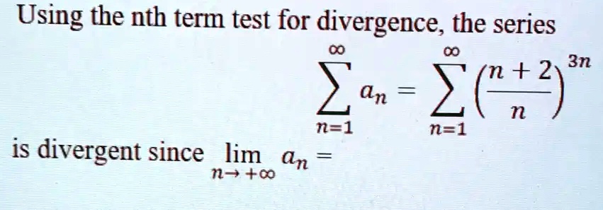 SOLVED: Using the nth term test for divergence, the series 00 00 +2- 3n ...