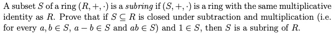 SOLVED:A subset S of a ring (R;+) is & subring if (S, +,*) is a ring ...