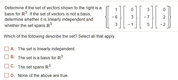 SOLVED: Determine if the set of vectors shown to the right is a basis for R3 If the set of ...