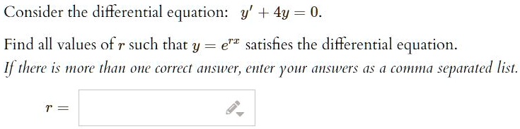 SOLVED: Consider the difterential equation: y' + 4y = 0. Find all values of r such that y = e"r ...