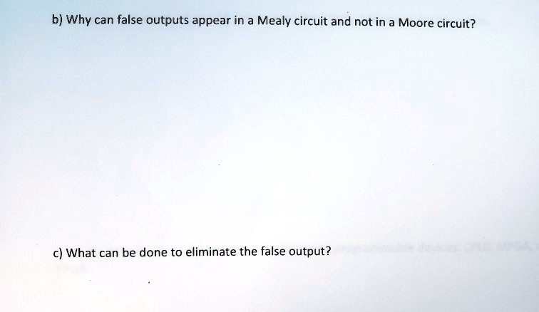 SOLVED: b)Why can false outputs appear in a Mealy circuit and not in a ...