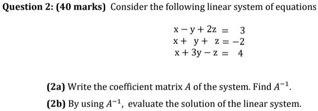 question 2 40 marks consider the following linear system of equations x y 2z x y 2 2 x 3y 2 2a ...