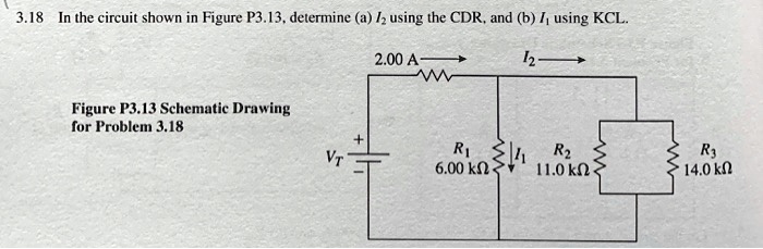3.18 In the circuit shown in Figure P3.13, determine (a) I2 using the CDR, and (b) I1 using KCL ...