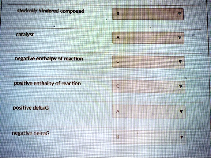 SOLVED: Sterically hindered compound Catalyst Negative enthalpy of ...