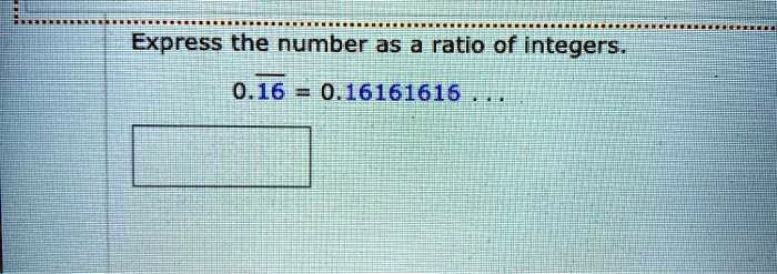 express the number as a ratio of integers 016 016161616 03152