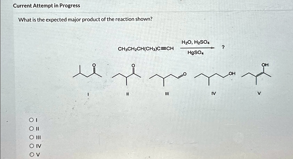 Current Attempt in Progress What is the expected major product of the reaction shown? H2O, H2SO4 ...