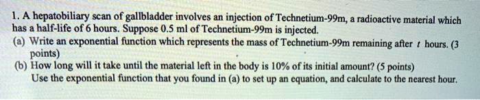 SOLVED: A hepatobiliary scan of the gallbladder involves an injection ...
