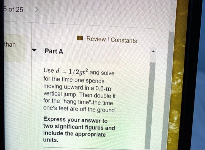 Use d = 1/2gt^2 and solve for the time one spends moving upward in a 0. ...