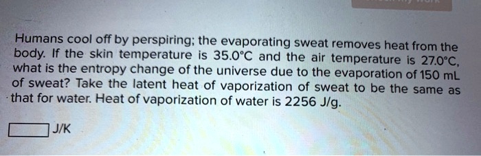 SOLVED: Humans cool off by perspiring; the evaporating sweat removes ...