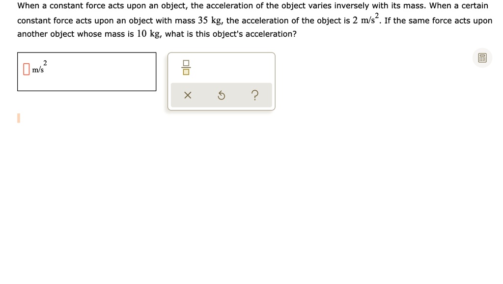 Solved When A Constant Force Acts Upon An Object The Acceleration Of